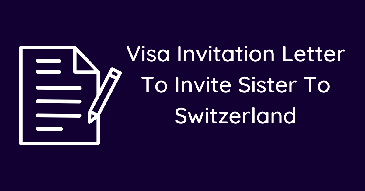 Visa Invitation Letter To Invite Sister To Switzerland