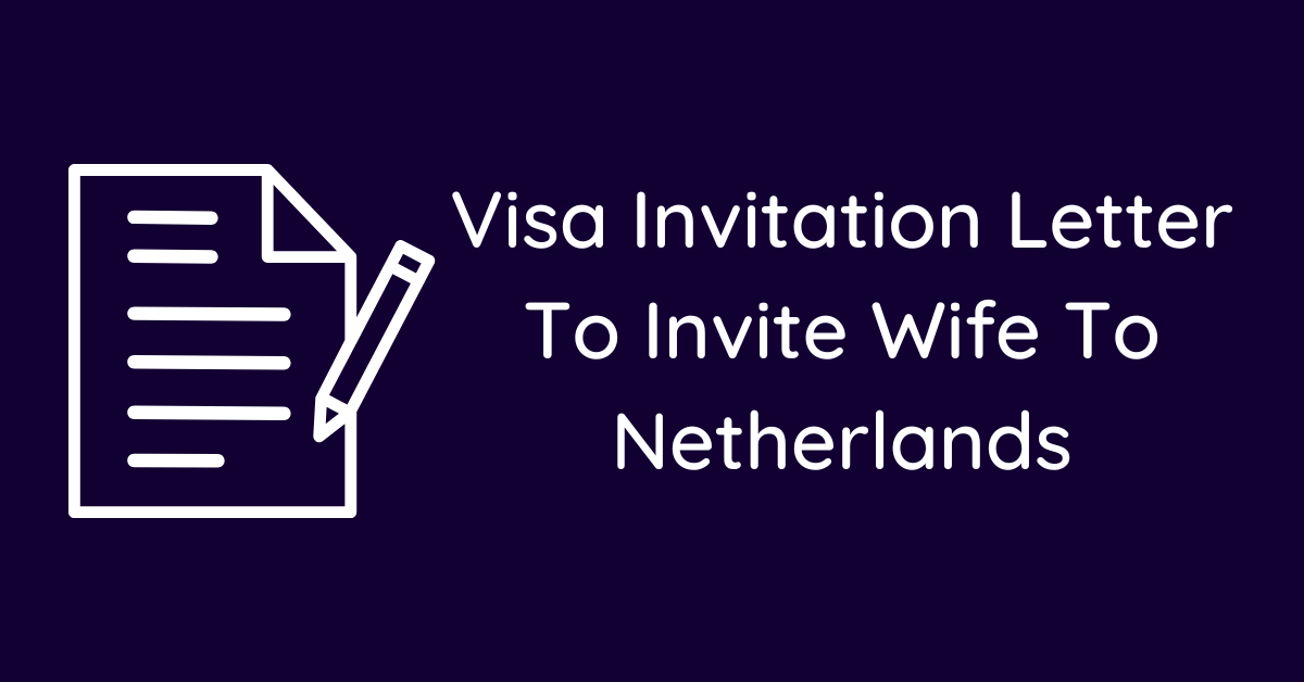 Visa Invitation Letter To Invite Wife To Netherlands